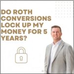 Do Roth Conversions Lock Up My Money for 5 Years? - Searcy Financial